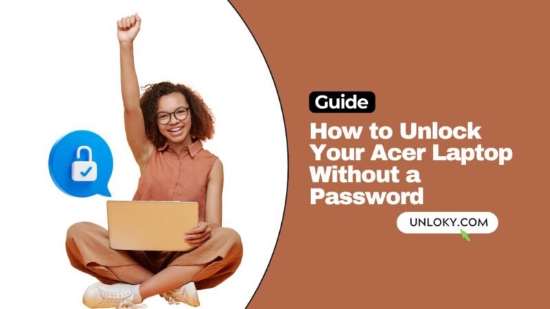 How to Unlock Your Acer Laptop Without a Password: Easy Methods to ...