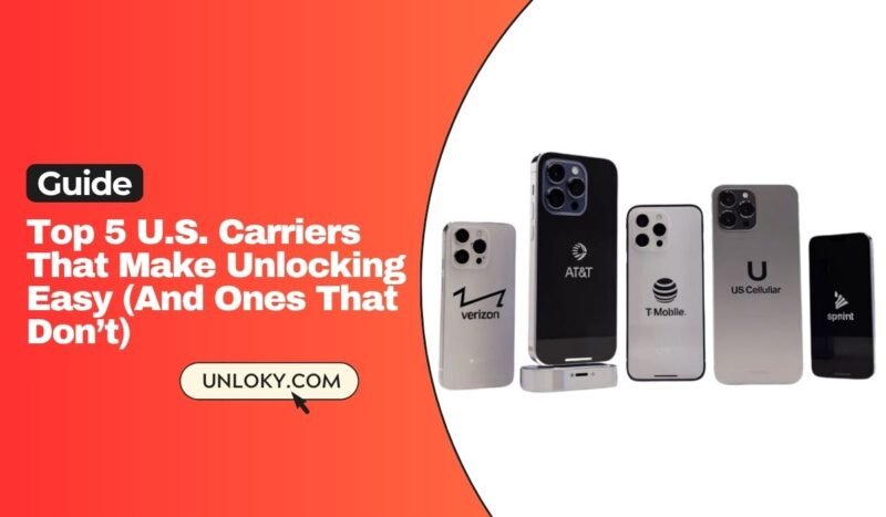 Top 5 U.S. Carriers That Make Unlocking Easy (And Ones That Don’t) – Unloky