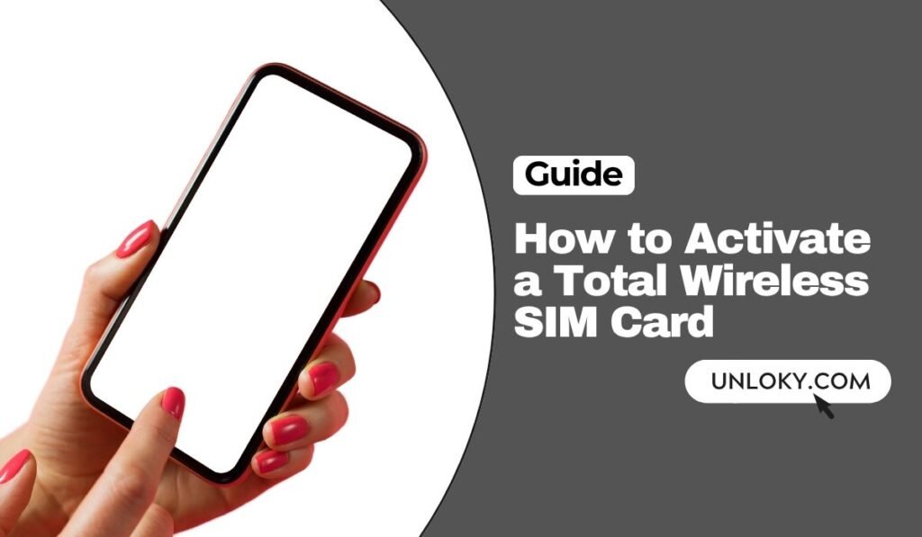 How to Activate a Total Wireless SIM Card – Unloky