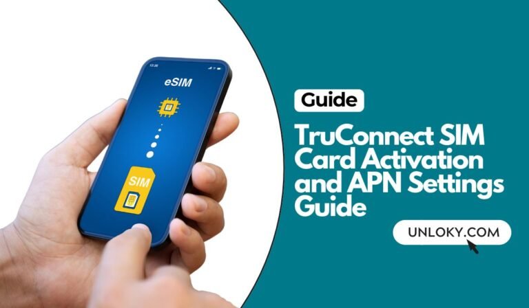 TruConnect SIM Card Activation and APN Settings Guide – Unloky