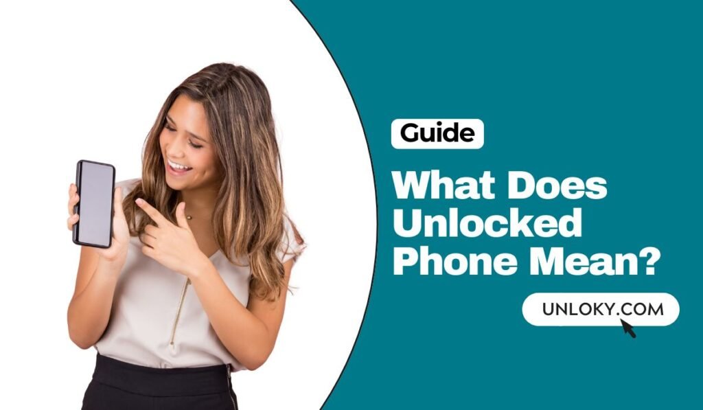 What does Unlocked phone mean? A Simple guide for Everyday users – Unloky