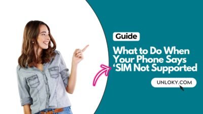 What to Do When Your Phone Says ‘SIM Not Supported